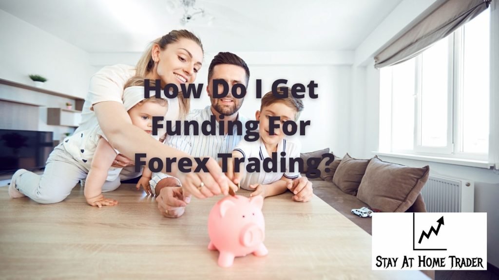 How Do I Get Funding For Forex Trading? – Stay At Home Trader